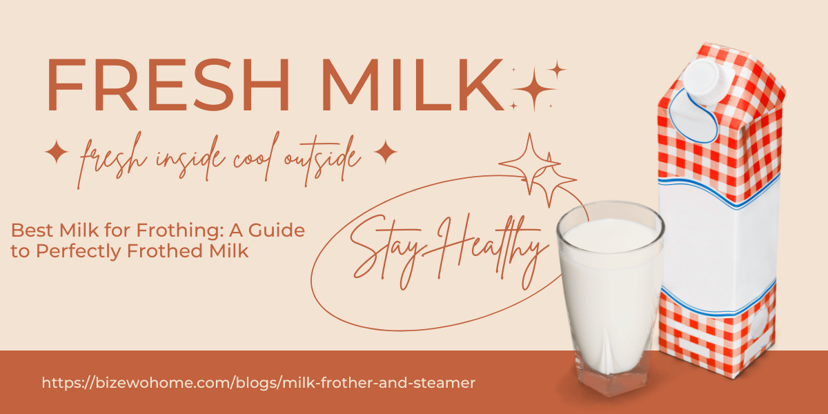 Best Milk for Frothing: A Guide to Perfectly Frothed Milk – Bizewo