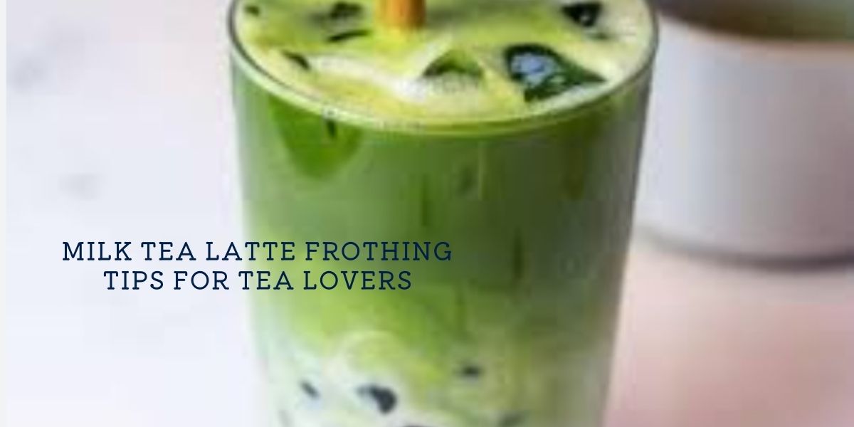 Milk Tea Latte Frothing Tips for Tea Lovers – Bizewo
